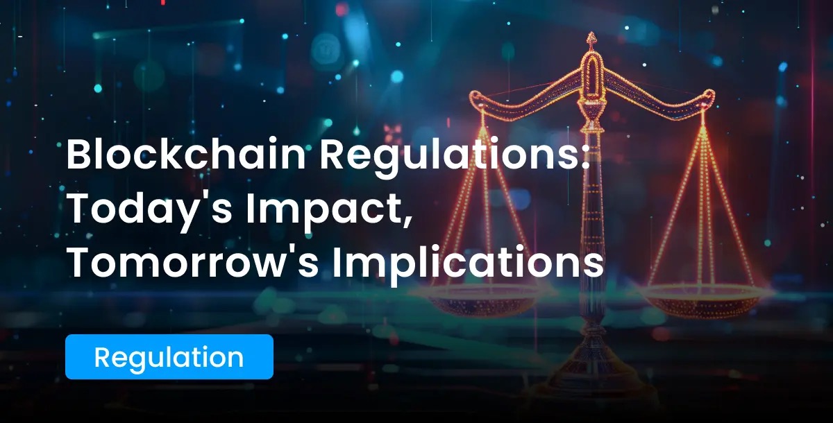 Blockchain Regulations: Today's Impact, Tomorrow's Implications